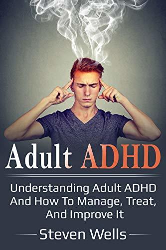 Adult ADHD: Understanding adult ADHD and how to manage, treat, and ...