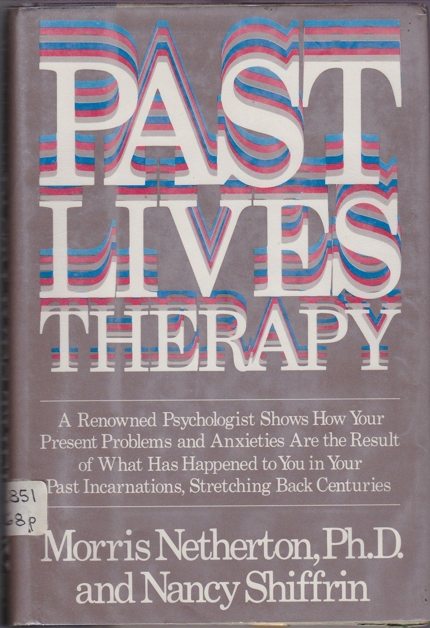 Past Lives Therapy by Morris Netherton | Goodreads