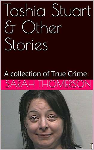Tashia Stuart & Other Stories: A collection of True Crime by Sarah ...