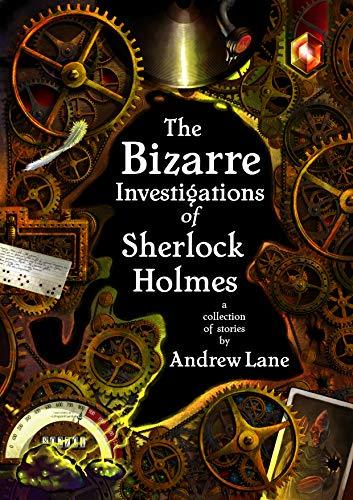 The Bizarre Investigations of Sherlock Holmes: A Collection of Stories ...