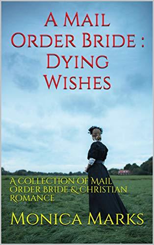 A Mail Order Bride : Dying Wishes: A collection of Mail Order Bride ...