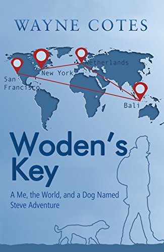 Woden’S Key: A Me, the World, and a Dog Named Steve Adventure by Wayne ...