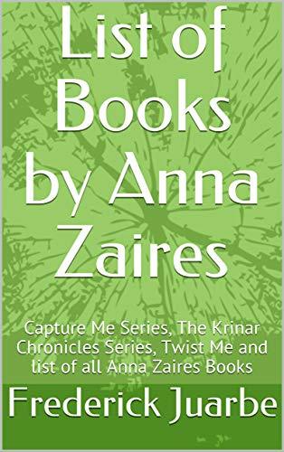 List of Books by Anna Zaires: Capture Me Series, The Krinar Chronicles Series, Twist Me and list ...