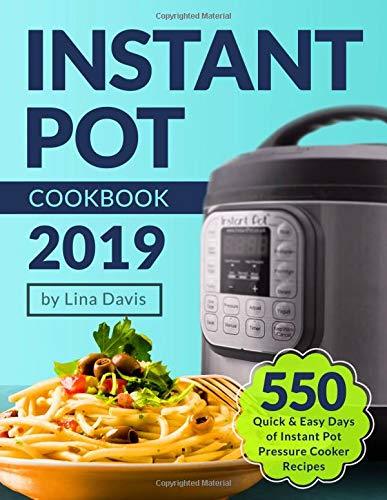 Instant Pot Cookbook 2019: Tasty 550 Quick & Easy Days of Instant Pot ...