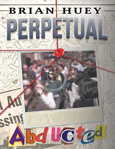 Perpetual: Abducted by Brian Huey | Goodreads