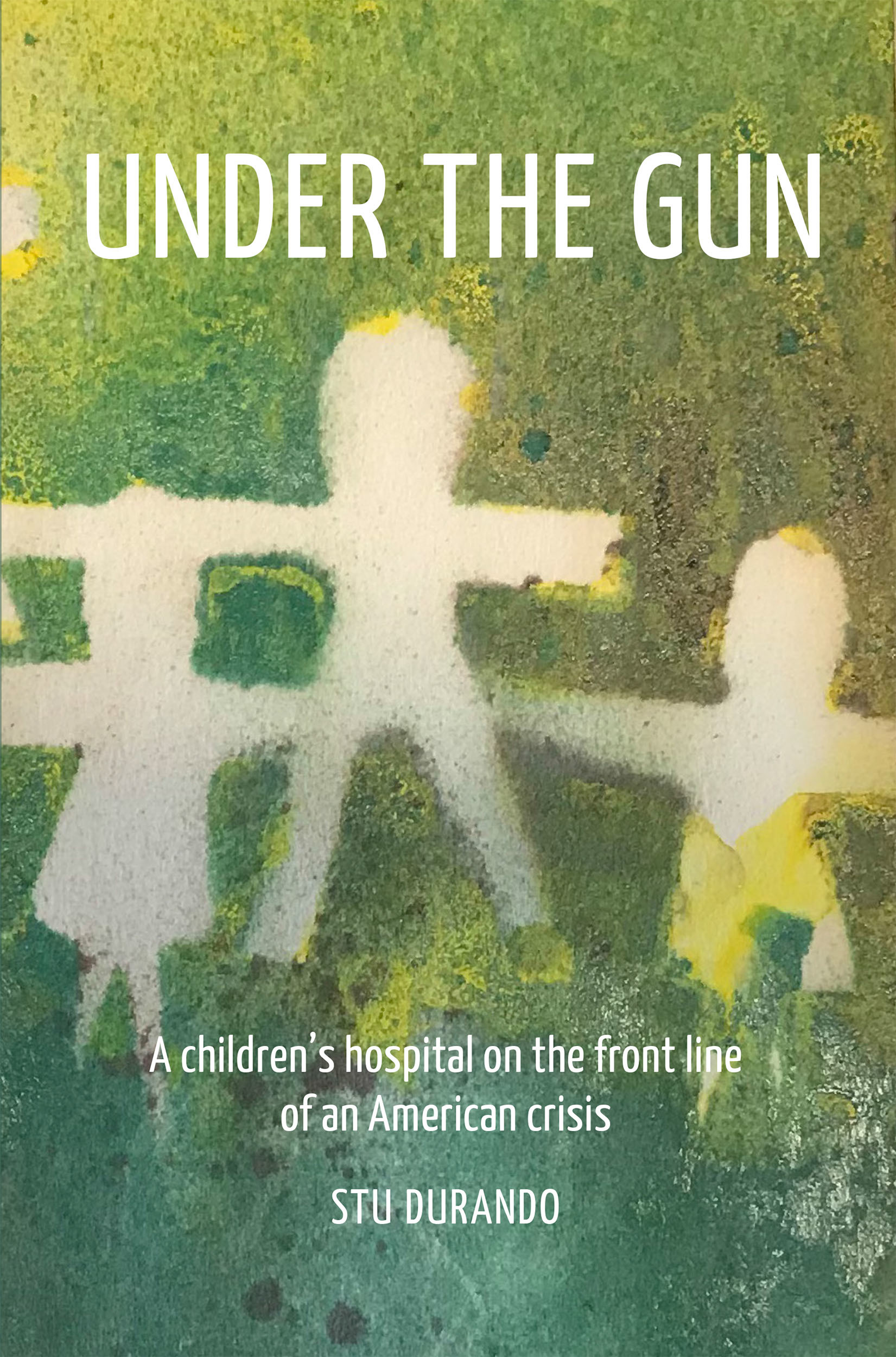 Under the Gun: A children's hospital on the front line of an American ...