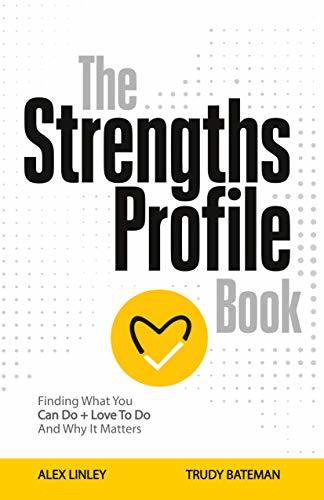 The Strengths Profile Book: Finding What You Can Do + Love To Do And ...