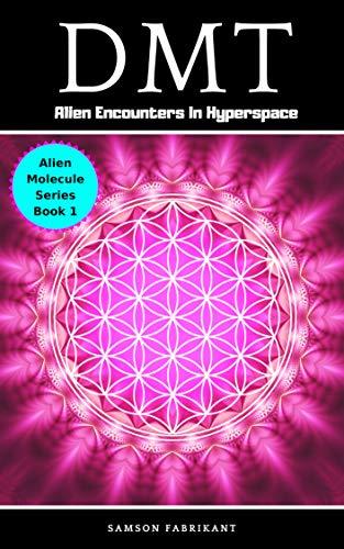 DMT: Alien Encounters In Hyperspace by Samson Fabrikant | Goodreads
