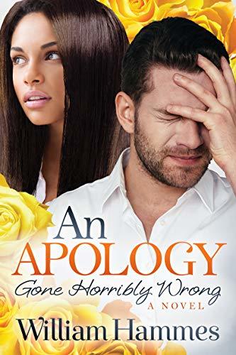 An Apology Gone Horribly Wrong: A Novel by William Hammes | Goodreads