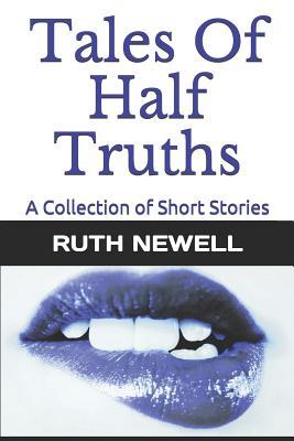 Tales of Half Truths: A Collection of Short Stories by Ruth Newell ...