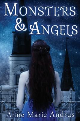 Monsters & Angels by Anne Marie Andrus | Goodreads