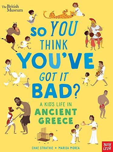 So You Think You've Got It Bad? A Kid's Life in Ancient Greece by Chae ...