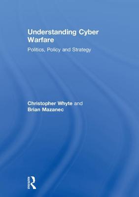 Understanding Cyber Warfare: Politics, Policy and Strategy by ...