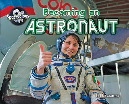 Becoming an Astronaut (Space-Ology) by Ellen Lawrence | Goodreads