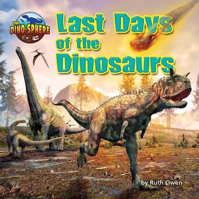 Last Days of the Dinosaurs (Dino-Sphere) by Ruth Owen | Goodreads