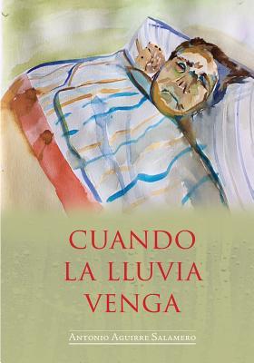 Cuando la lluvia venga (Spanish Edition) by Antonio Aguirre Salamero ...
