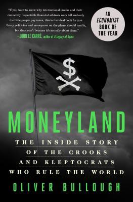 Moneyland: The Inside Story of the Crooks and Kleptocrats Who Rule the ...