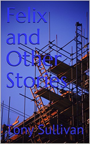Felix and Other Stories by Tony Sullivan | Goodreads