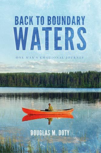 Back to Boundary Waters: One Man's Emotional Journey by Douglas Doty ...