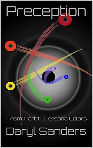 Preception: Prism: Part 1 - Persona Colors by Daryl Sanders | Goodreads