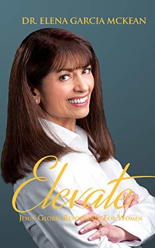 ELEVATE: Jesus's Global Revolution For Women by Elena McKean | Goodreads