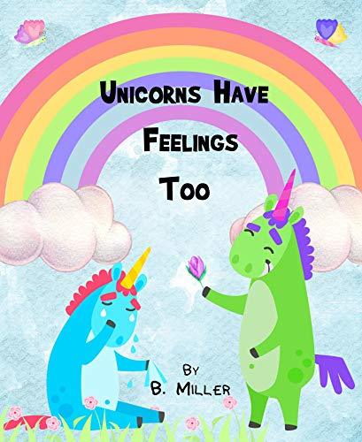 Unicorns Have Feelings Too by B Miller | Goodreads
