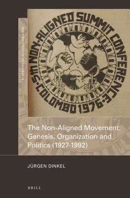 The Non-Aligned Movement in the Global Cold War by Jürgen Dinkel ...