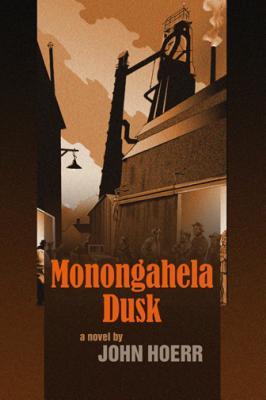 Monongahela Dusk (Autumn House Fiction) by John Hoerr | Goodreads