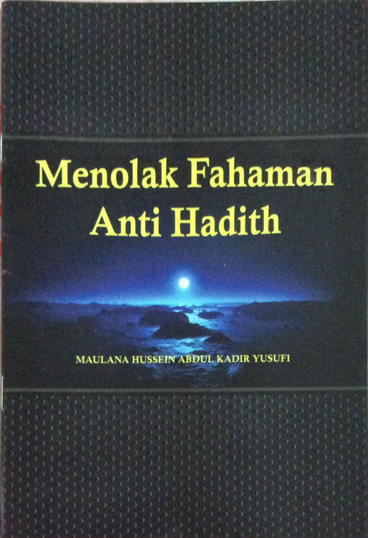 Menolak Fahaman Anti Hadith by Maulana Hussein Abdul Kadir Yusufi ...
