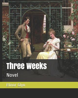Three Weeks: Novel by Elinor Glyn | Goodreads