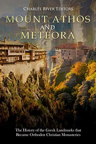 Mount Athos and Meteora: The History of the Greek Landmarks that Became ...