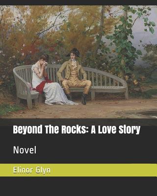 Beyond The Rocks: A Love Story: Novel by Elinor Glyn | Goodreads