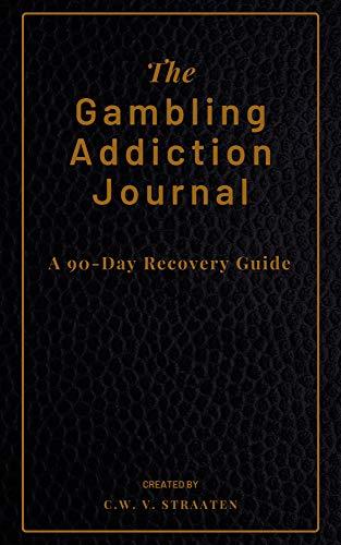 The Gambling Addiction Journal: A 90-Day Recovery Guide by C.W. V ...