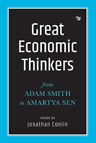 Great Economic Thinkers: From Adam Smith to Amartya Sen by Jonathan ...