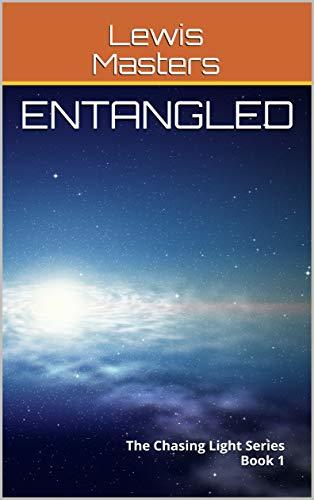 Entangled: The Chasing Light Series Book 1 by Lewis Masters | Goodreads