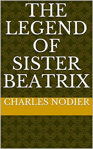 The Legend of Sister Beatrix by Charles Nodier | Goodreads