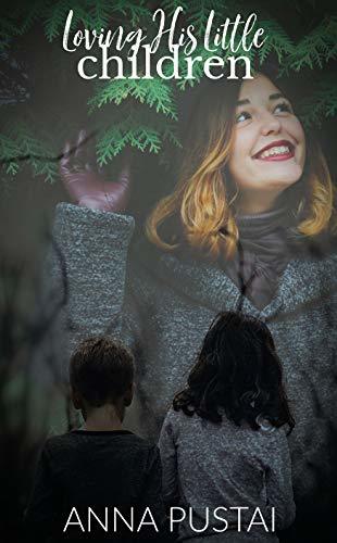 Loving His Little Children by Anna Pustai | Goodreads