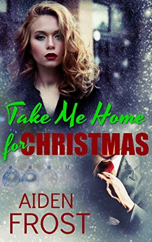 Take Me Home for Christmas by Aiden Frost | Goodreads