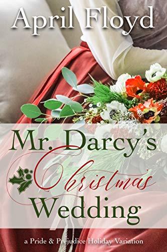 Mr. Darcy's Christmas Wedding: A Pride & Prejudice Holiday Variation by April Floyd | Goodreads