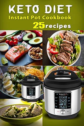 Keto diet : instant pot cookbook 25 recipes, low carb, high fat & protein, cooking for lifestyle ...