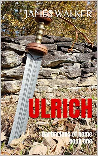 Ulrich (Barbarians of Rome, #1) by James Walker | Goodreads