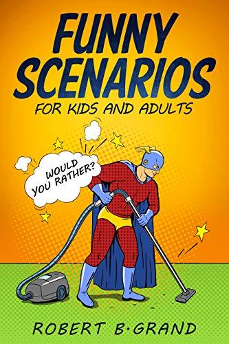 Funny Scenarios for kids and adults: Would you rather?: Kids game book ...