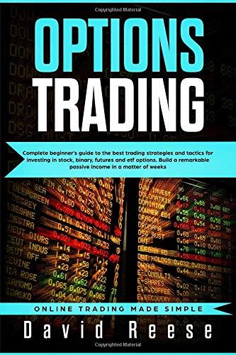 Options trading: Complete Beginner’s Guide to the Best Trading Strategies and Tactics for ...