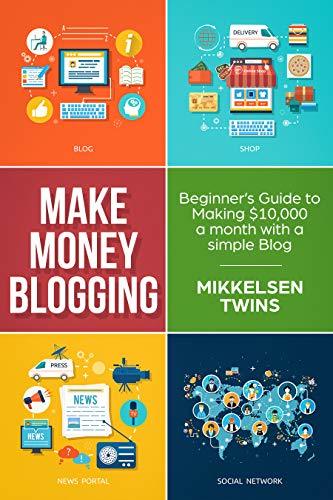 Money Making Blogging: Beginner’s Guide to Making $10,000 a Month with ...