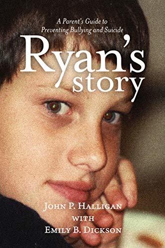 Ryan's Story: A Father’s Hard-Earned Lessons about Cyberbullying and ...