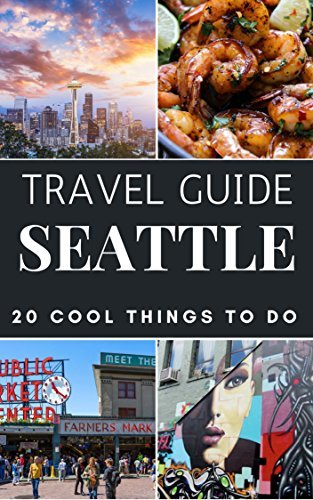Seattle Travel Guide 2020 : Top 20 Local Places You Can't Miss in ...