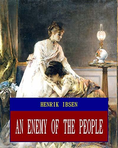 An Enemy of the People (Unabridged) (ANNOTATED) by Henrik Ibsen | Goodreads