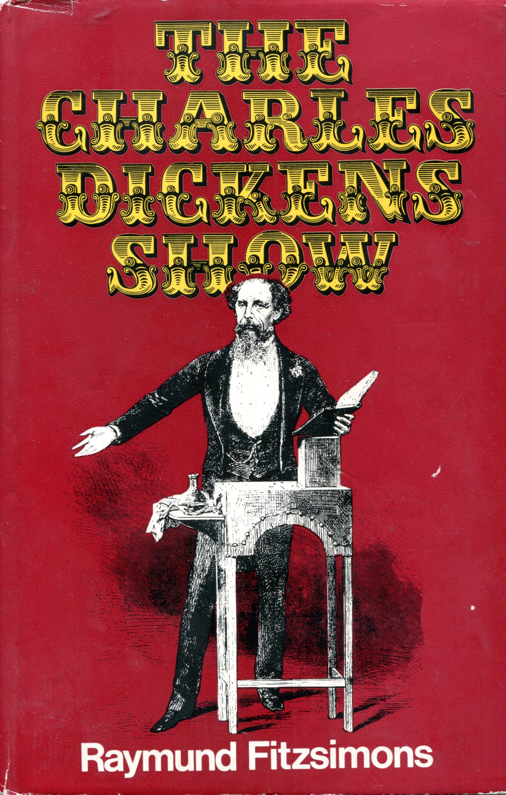 The Charles Dickens Show: An Account of His Public Readings, 1858-1870 ...