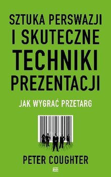 Sztuka perswazji i skuteczne techniki prezentacji. Jak wygrać przetarg ...