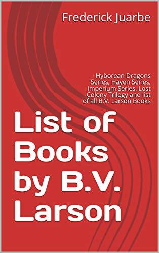 List of Books by B.V. Larson: Hyborean Dragons Series, Haven Series ...
